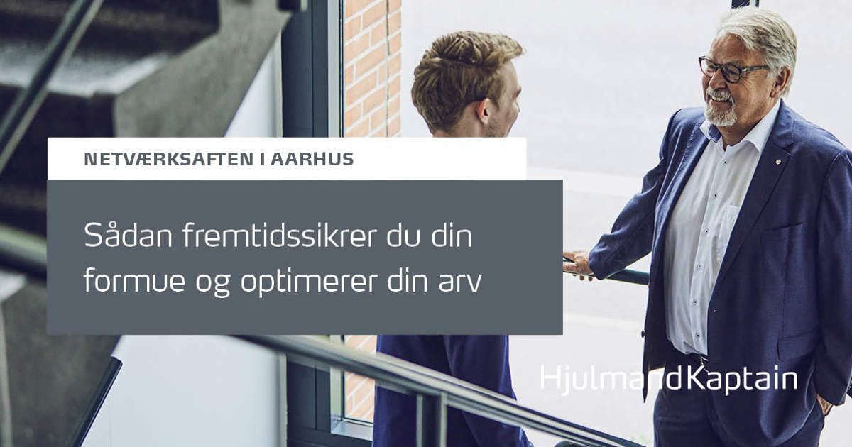 Netværksaften: Sådan fremtidssikrer du din formue og optimerer din arv